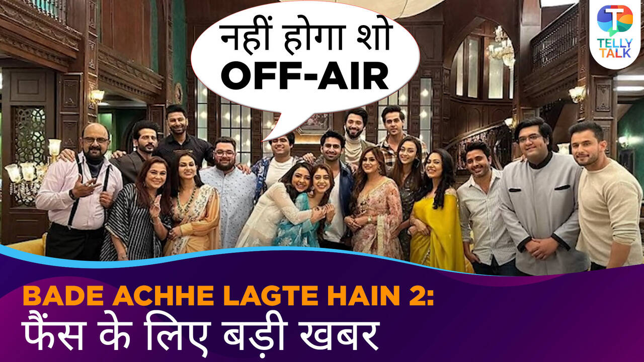 Bade Achhe Lagte Hain 2 gets SURPRISE extension, cast & crew members ...