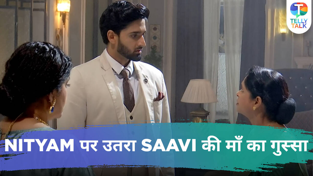 Saavi Ki Savaari update: Saavi’s mom LASHES OUT at Nityam for breaking ...