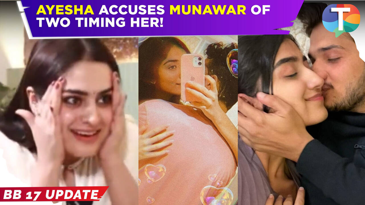 Bigg Boss 17 update: Ayesha Khan ACCUSES Munawar Faruqui of two timing ...