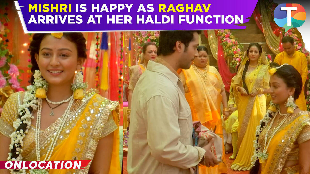Mishri update: Raghav ARRIVES at Mishri’s Haldi ceremony to give her ...