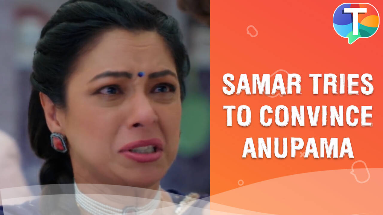 Huge Drama! Samar tries to convince Anupama about Anuj | Anupama ...
