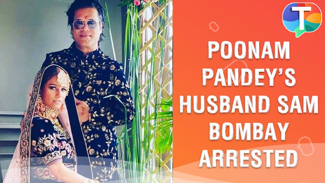 Poonam Pandey's husband Sam Bombay arrested over allegations of assualt ...