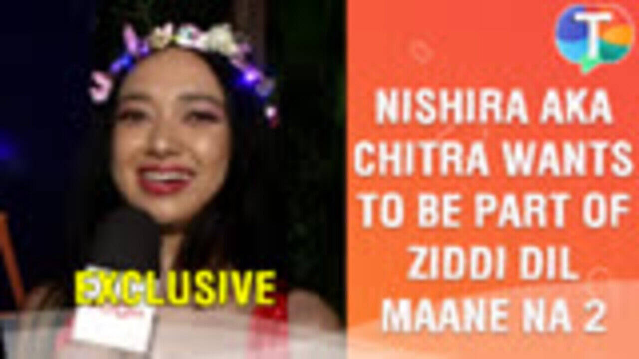 Nirisha Basnett aka Chitra REVEALS she wants to be part of Ziddi Dil Maane Na 2 | Exclusive ...