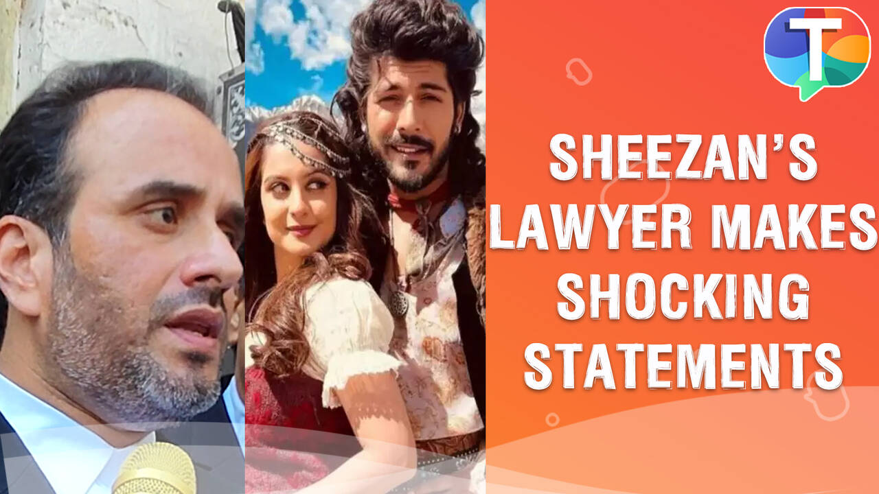 Sheezan Khan's lawyer makes SHOCKING statements against Tunisha Sharma ...