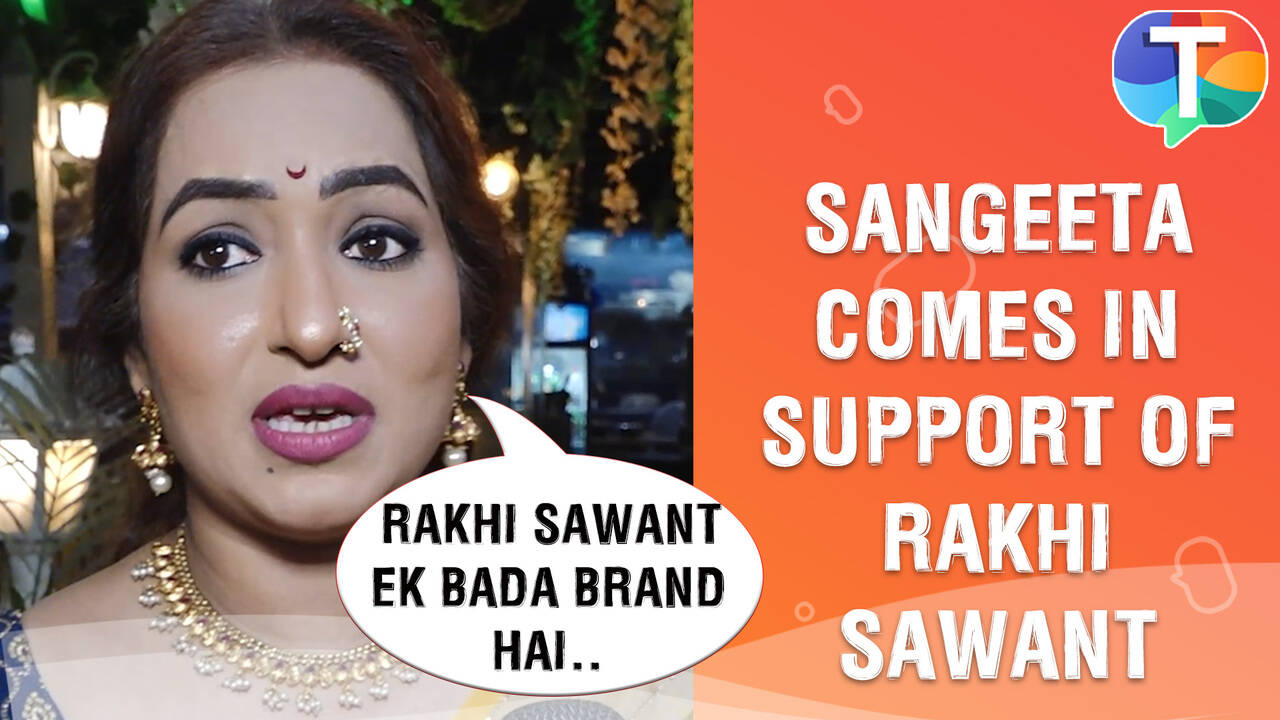 Rakhi Sawant's friend Sangeeta Kapure SUPPORTS her, says "Usne kitni ...