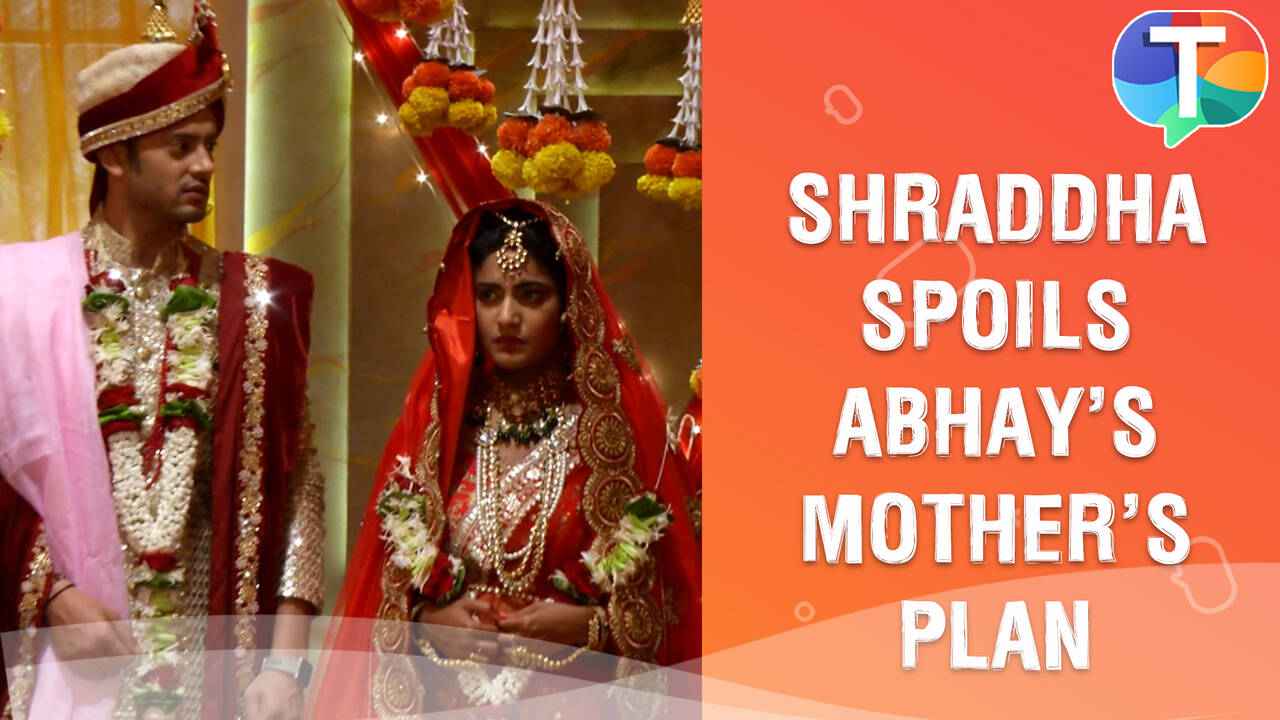 Abhay MARRIES Shraddha again as Shraddha spoils Abhay’s mother’s plan ...